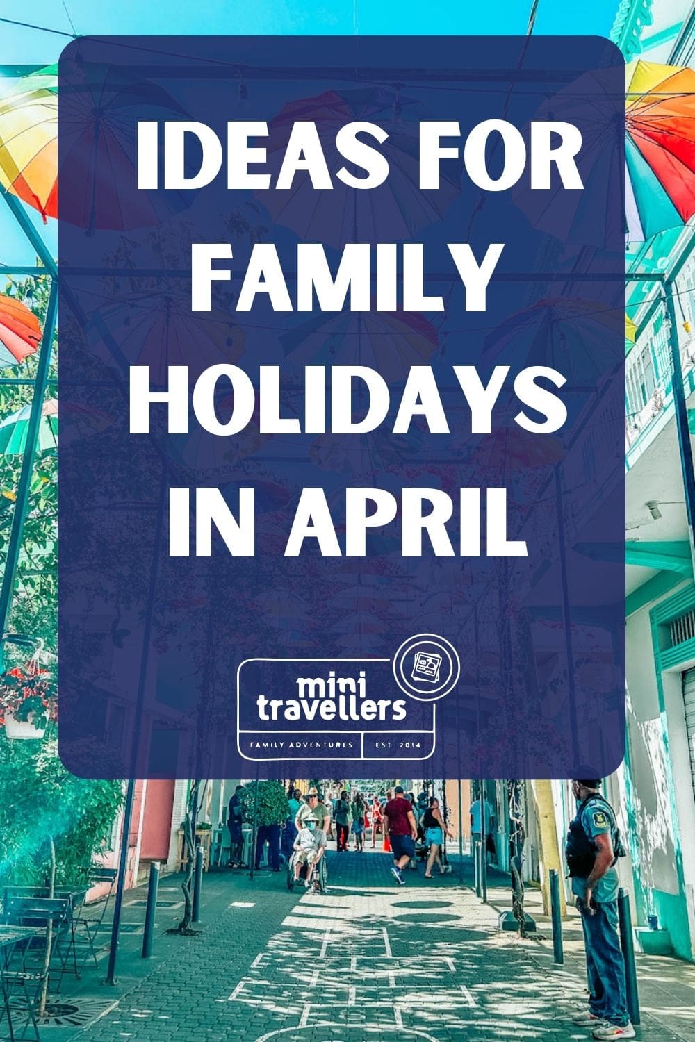 10 Ideas For Family Holidays In April - Mini Travellers - Family Travel ...