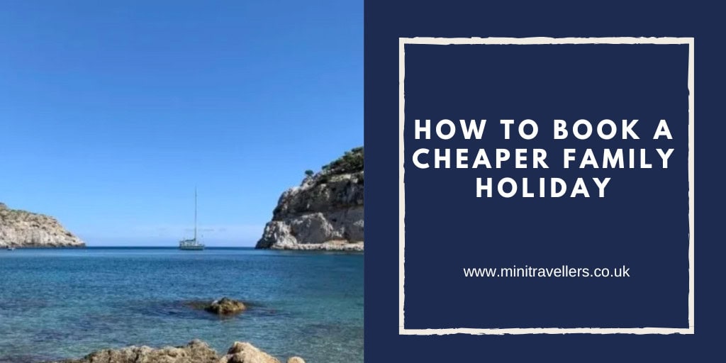 How to Book a Cheaper Family Holiday - Mini Travellers - Family Travel & Family Holiday Tips